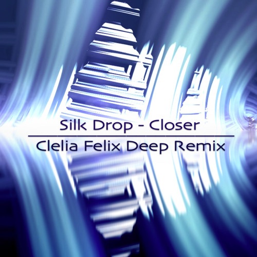 Stream Silk Drop - Closer (Clelia FELIX Deep Remix) by cleliafelix ...