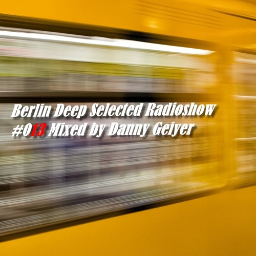 Stream BDS Radioshow #013 Mixed By - Danny Geiyer by Berlin Deep ...