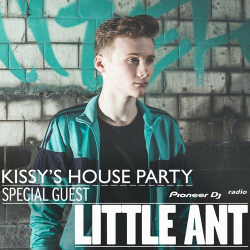 Stream Kissy's House Party [67] w/ LITTLE ANT @ Pioneer DJ Radio by ...