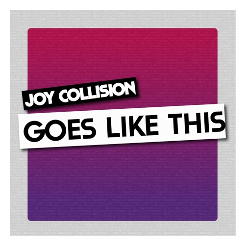 Stream Joy Collision - Goes Like This (master) by Joy Collision ...