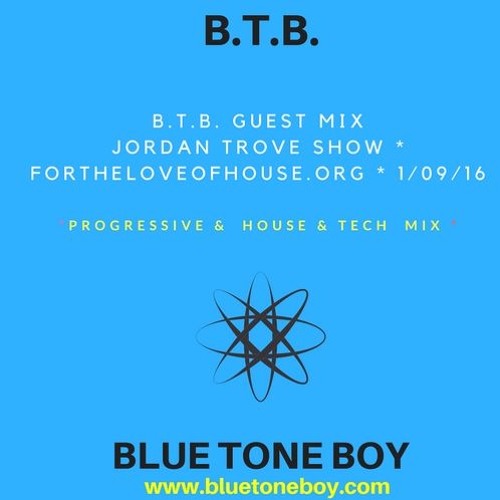 Stream B.T.B. Guest Mix on the Jordan Trove Show * fortheloveofhouse ...