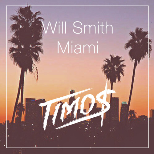 Stream Will Smith - Miami (Timo$ Bootleg) by TimoS | Listen online for ...