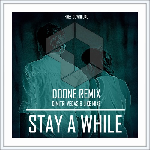 Stream Dimitri Vegas & Like Mike - Stay A While (DOONE Remix) by DOONE ... Stream Dimitri Vegas & Like Mike - Stay A While (DOONE Remix) by DOONE ...