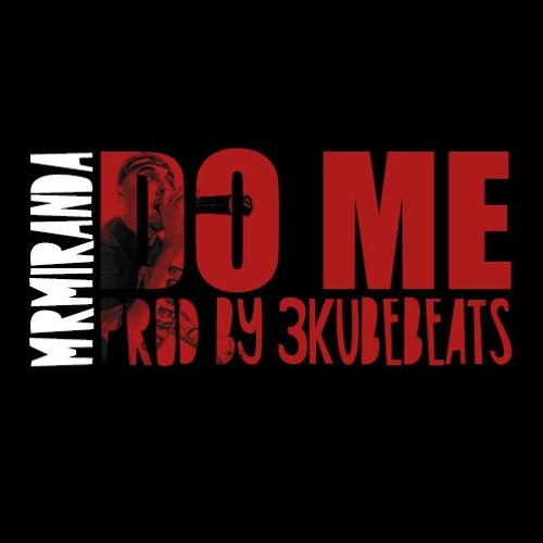 Stream Mr. Miranda - Do Me (produced by 3kubebeats) by MrMiranda ...