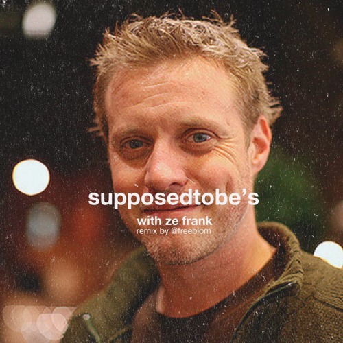 Stream episode Supposedtobes with Ze Frank by freeblom podcast | Listen ...
