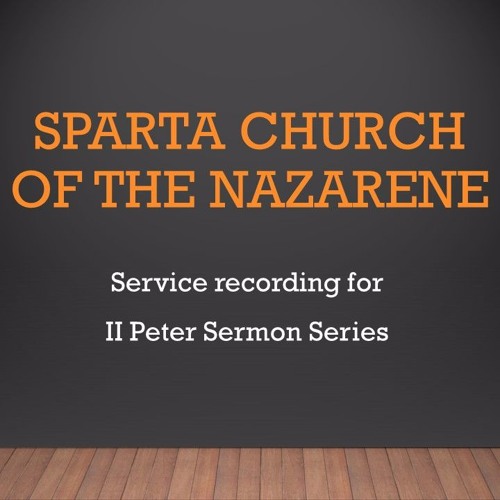 Stream Sparta Church of the Nazarene | Listen to II Peter Sermon Series ...