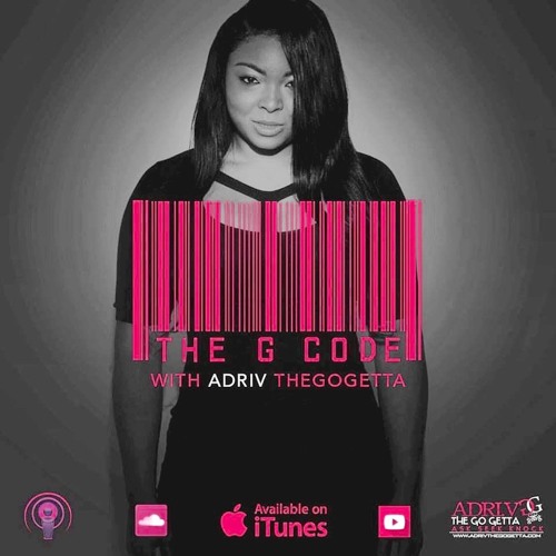 Stream ADRIVTheGoGetta | Listen to The G Code Podcast With ADRI.V The ...