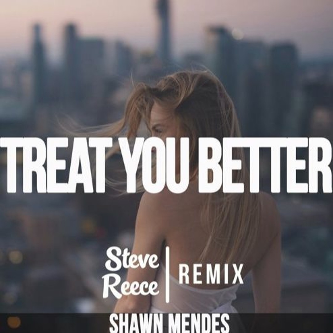 Stream Shawn M3nd3s - Tr3at You B3tt3r (Steve Reece Remix) by Music ...