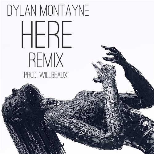 Stream Here (Remix) [Prod. by Willbeaux] by Dylan Montayne | Listen ...