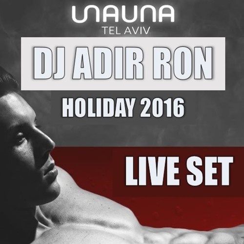 Stream Adir Ron - Holiday 2016 LIVE, Sauna Tel Aviv by Adir Ron | Listen online for free on ...