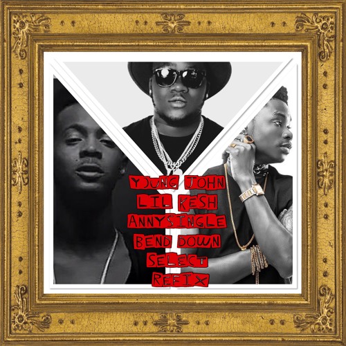 Stream young john lil kesh Annysingle-Bend down select refix by ...