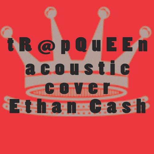 Stream tRapQuEEn acoustic cover by Ethan Cash by Ethan Cash | Listen ...