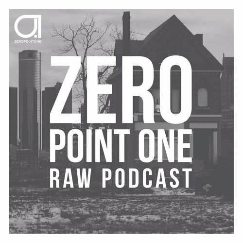 Stream ZERO POINT ONE Raw Podcast Ep.4 Mixed By Denique by Zero Point ...