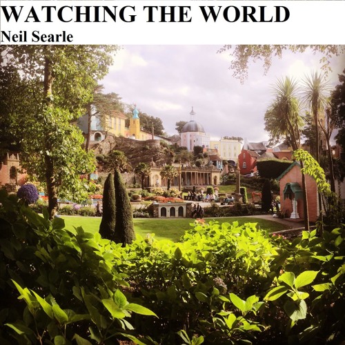 Stream Watching The World by Neil Searle | Listen online for free on ...
