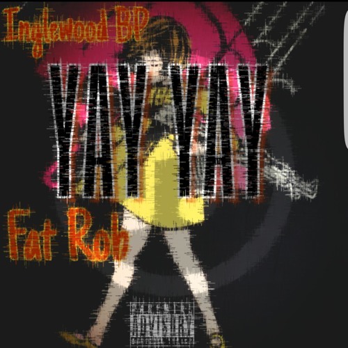 Stream Yay Yay Feat. Fat Rob (Prod. By Paupa) by InglewoodBP | Listen ...