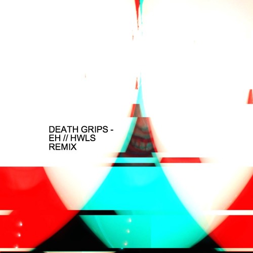 Death Grips - EH (HWLS Remix) by HWLS | Free Listening on SoundCloud