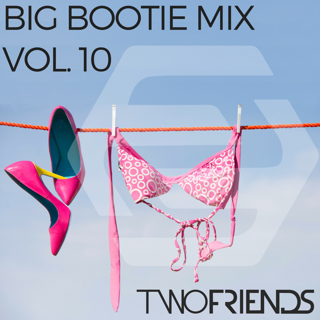 Stream 2F Big Bootie Mix, Volume 10 - Two Friends by Two Friends Big ...