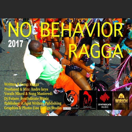 Stream No Behavior - Ragga (2017 Soca) by iGhost Writers Publishing ...