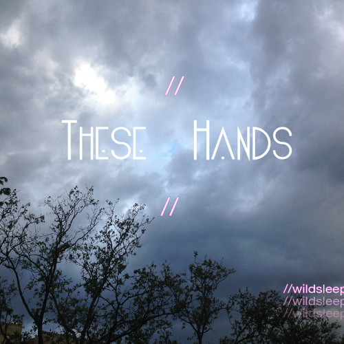 Stream These Hands by Wildsleep | Listen online for free on SoundCloud