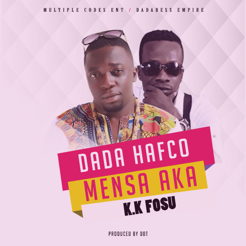 Stream Dada Hafco ft KK Fosu - Mensa Aka by Maame Akua Owusuwaa ...