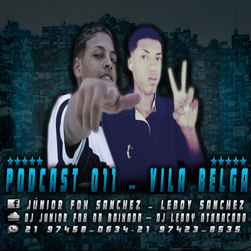 Stream PODCAST 011 DO VILA BELGA (DJ'S LEBOY E JUNIOR FOX) by dj junior ...