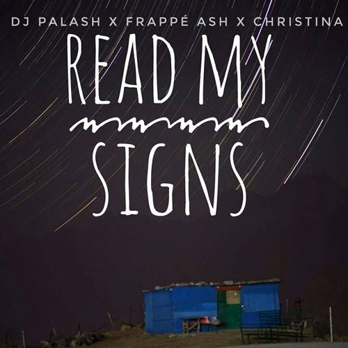 Stream Frappe Ash & DJ Palash Ft. Christina - Read my Signs by dj ...