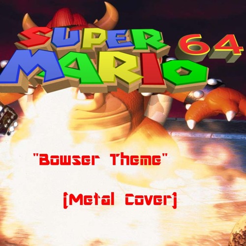 Stream *Re-Record* Super Mario 64 - Bowser Theme (Metal Cover) by ...