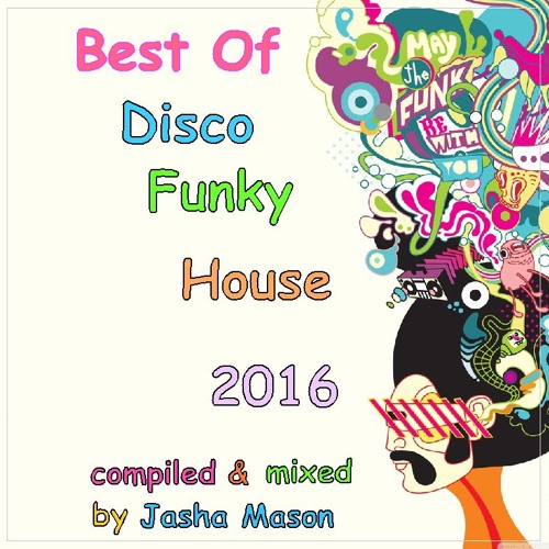 Stream Best Of Funky Disco House 2016 Vol. 1 by Jasha Mason | Listen online for free on SoundCloud