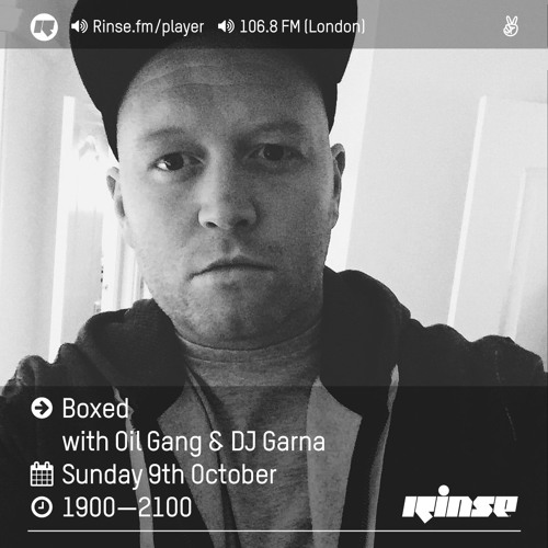 Stream Rinse FM Podcast - Boxed w/ Oil Gang & DJ Garna - 9th October ...