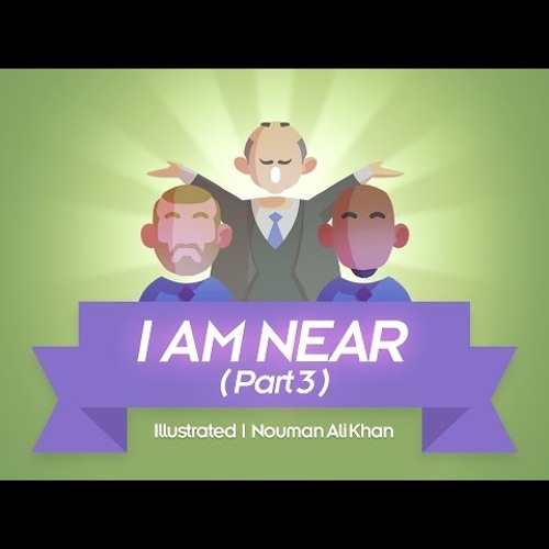 Stream I Am Near! _ Part 3 _ illustrated _ Nouman Ali Khan-a2JkBBWfdBs ...