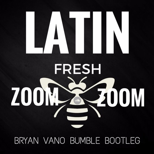 Stream LATIN FRESH - ZOOM ZOOM (BRYAN VANO BUMBLE BOOTLEG) by VANO_NL ...