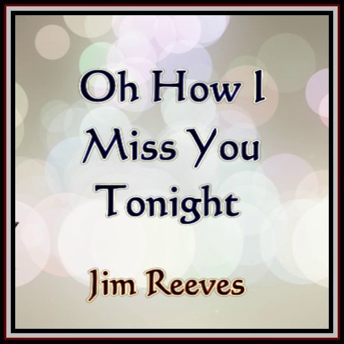 Stream OH HOW I MISS YOU TONIGHT (Jim Reeves) cover version by Malky ...