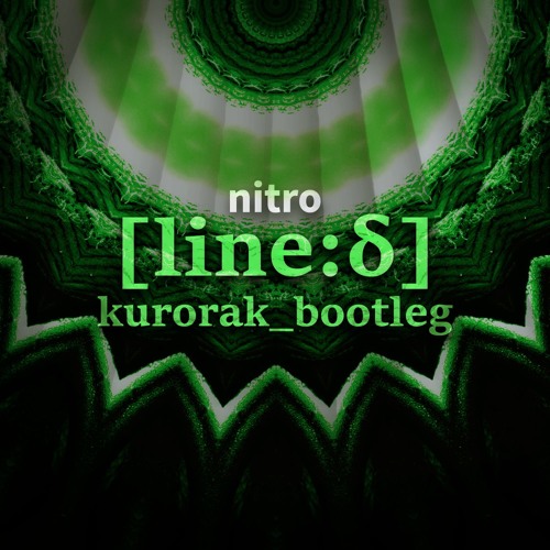 Stream nitro - [line:δ] (Kurorak's Bootleg) by KURORAK [dead account ...