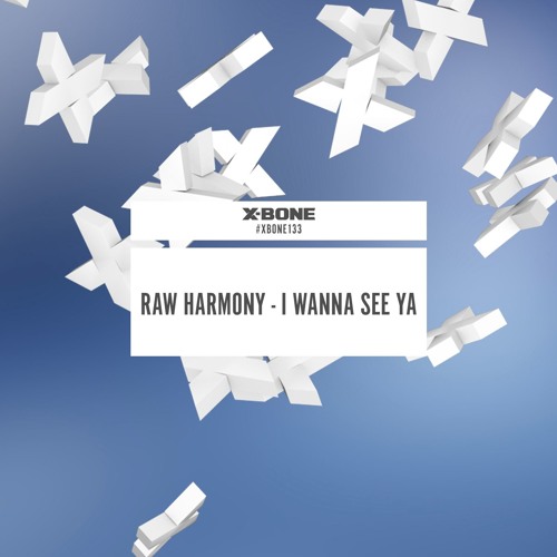 Stream Raw Harmony - I Wanna See Ya (#XBONE133) by X-Bone Records | Listen online for free on ...