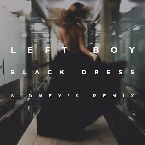 Stream Left Boy - Black Dress (Sidney's Remix) by Sidney | Listen ...