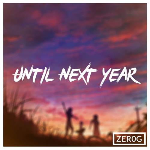 Stream Until Next Year [rel. w Alex MTCH] by Zer0G | Listen online for ...