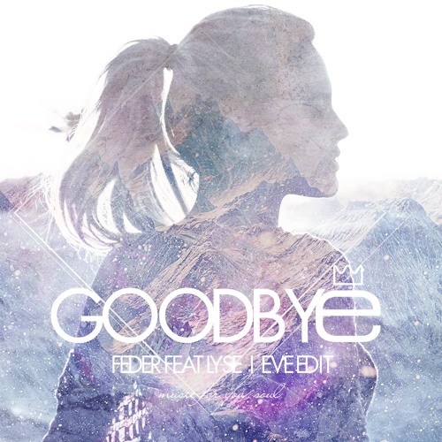 Stream Goodbye I FEDER feat. LYSE (EVE® re-edit) by EVE® | Listen ...