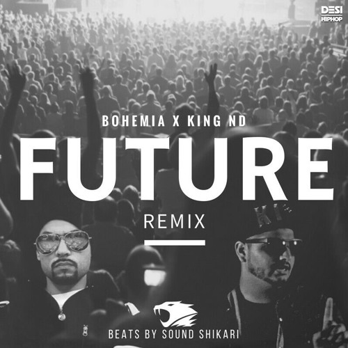 Stream Future Remix | Bohemia x KING ND x Sound Shikari by Desi Hip Hop ...