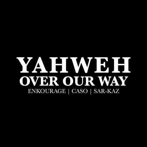 Stream YAHWEH Over Our Way by Enkourage | Listen online for free on ...