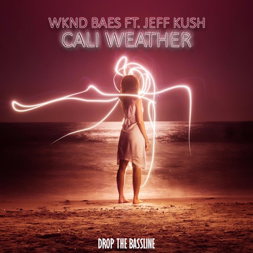 Stream WKND BAES - Cali Weather (Feat. Jeff Kush) by Drop the Bassline ...