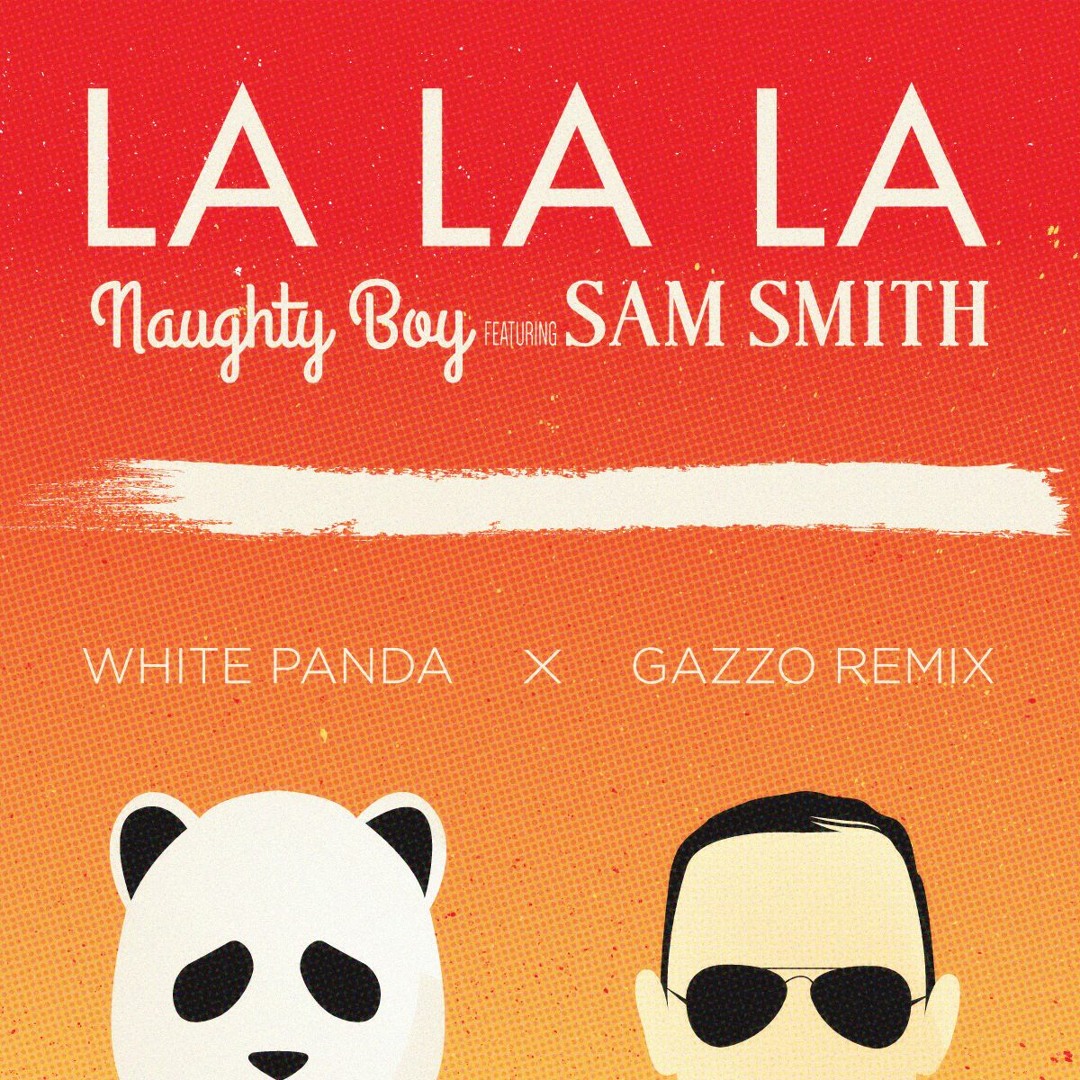 Stream Naughty Boy ft. Sam Smith - La La La (White Panda X Gazzo Remix ...