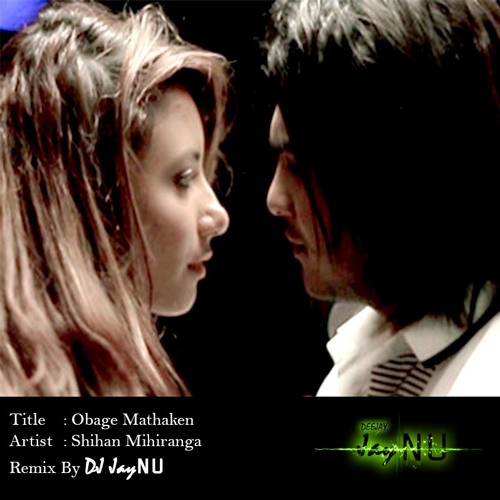 Stream Shihan Mihiranga - Obage Mathaken (DJ JayNU Remix)[Preview] by ...