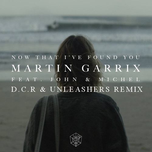 Stream Martin Garrix - Now That I've Found You (D.C.R & Unleashers ...