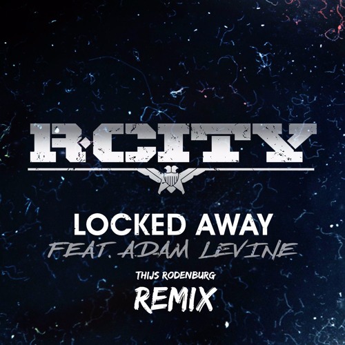 Stream R. City - Locked Away Ft. Adam Levine (Thijs Rodenburg Remix) by ...