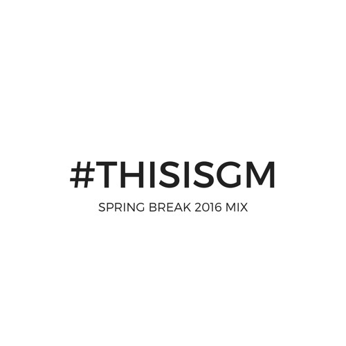 Stream GM's Spring Break Mix 2016 by GM (Promo) | Listen online for ...