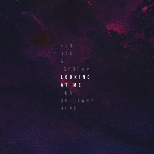 Stream Ken Gao & i5cream - Looking at me (ft. Brittany Hope) [+ACCA] by ...