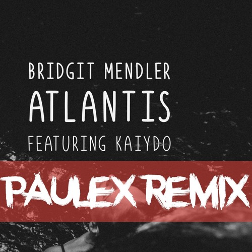 Stream Bridgit Mendler - Atlantis ft. Kaiydo (Dj Paulex Remix) by ...