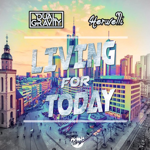 Stream Dual Gravity & Herwelli - Living For Today (Original Mix) [OUT ...