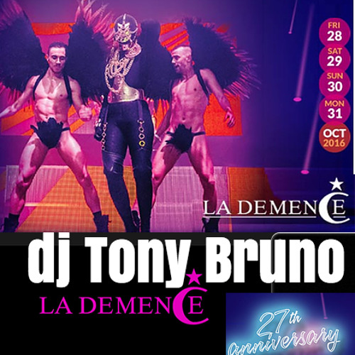 Stream DJ TONY BRUNO @ LA DEMENCE 27TH BIRTHDAY 2016 by Tony Bruno ...