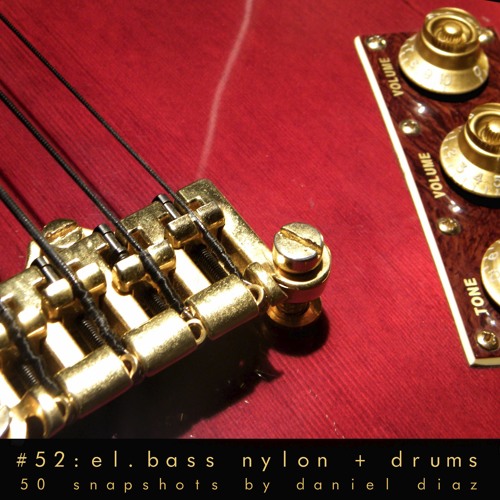 Stream Snapshot 52 ElBassNylon&Drums by Daniel Diaz | Listen online for ...